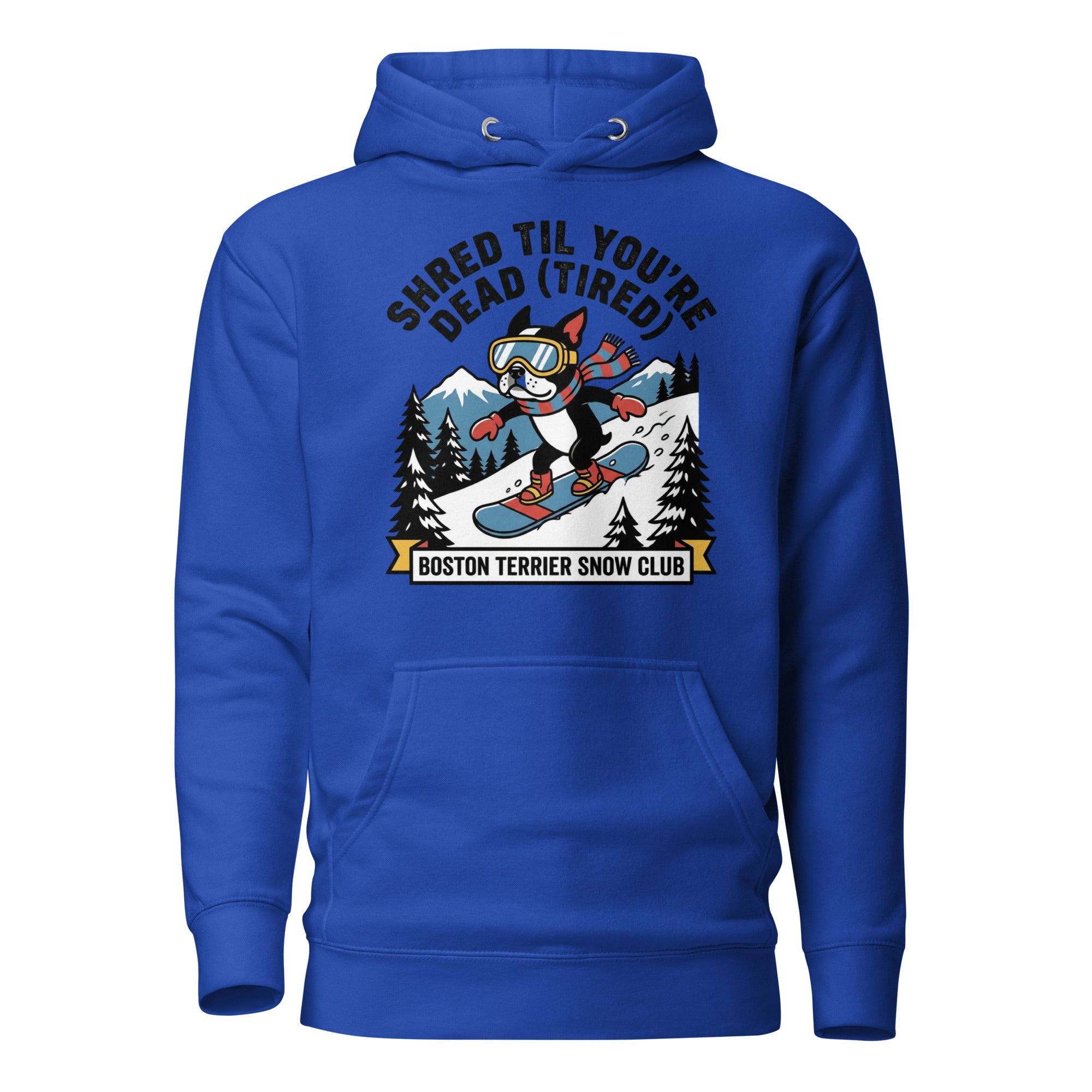 Shred Til You're Dead (Tired) Boston Terrier Snow Club Unisex Hoodie ...